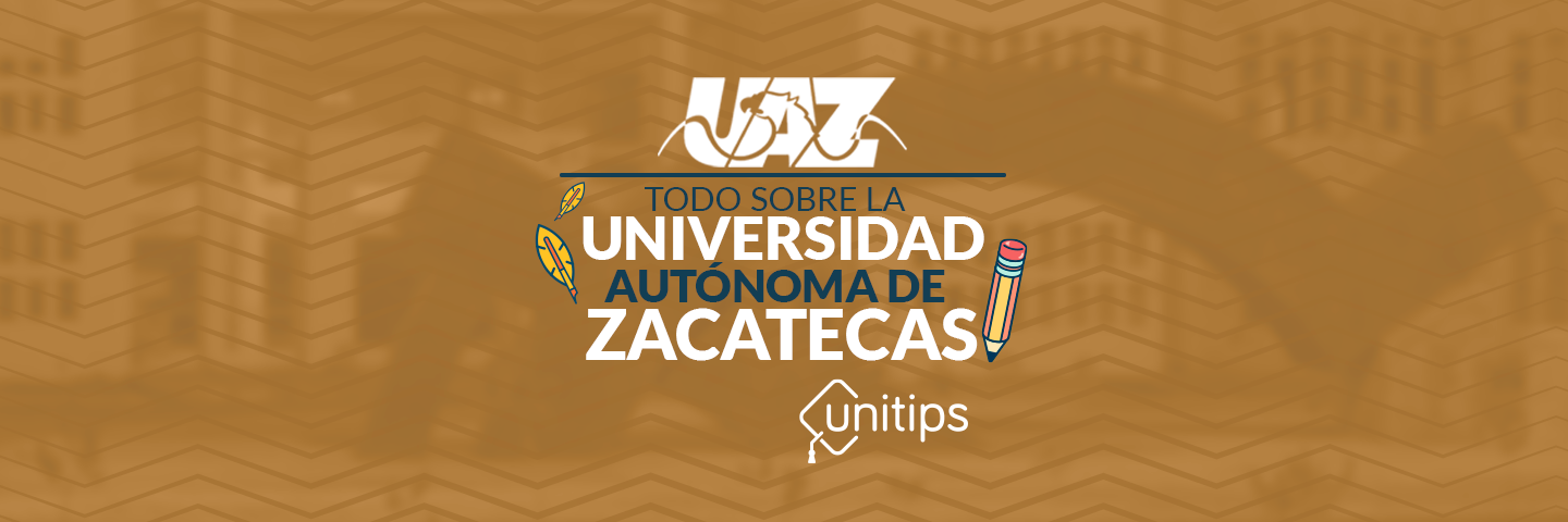 Todo sobre la Universidad Autónoma de Zacatecas