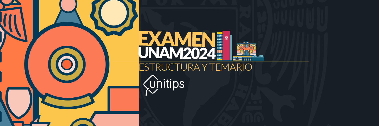Examen UNAM 2024: estructura y temario