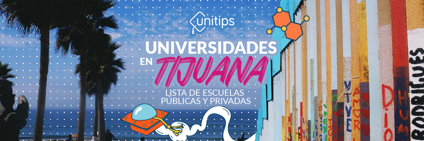 Universidades en Tijuana: lista de escuelas públicas y privadas