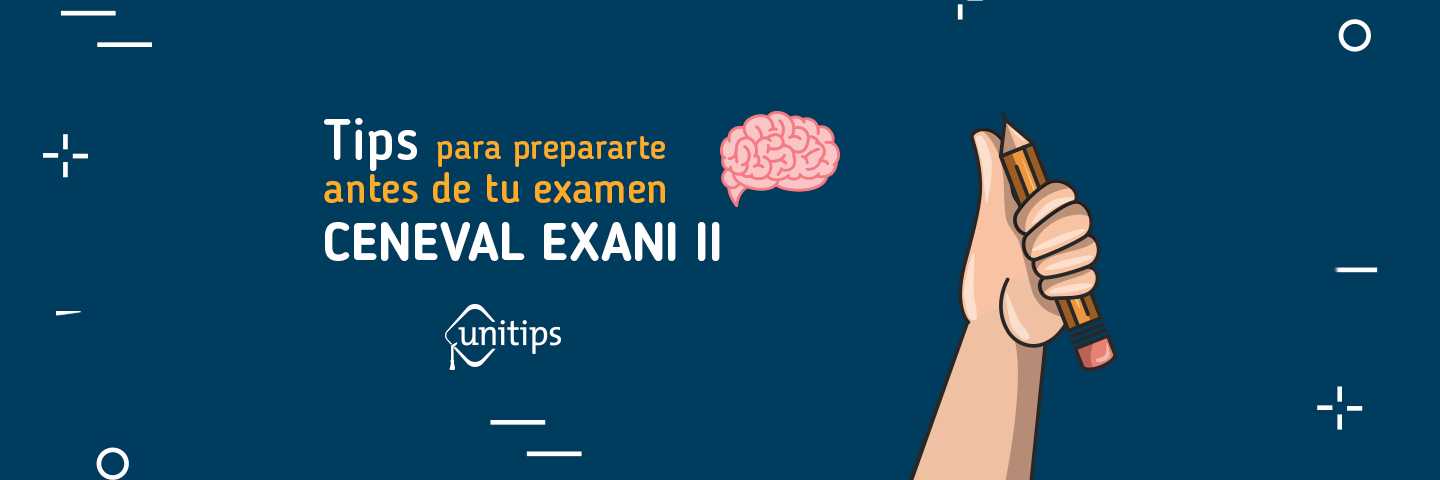 Tips para prepararte antes de tu examen CENEVAL EXANI II Tips para prepararte antes de tu examen CENEVAL EXANI II